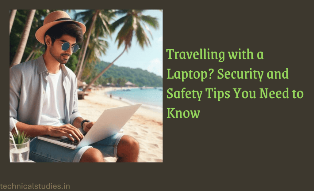 Travelling With A Laptop? 8 Security And Safety Tips You Need To Know ...